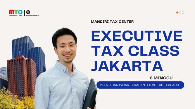 Executive Tax Class Jakarta - Mandiri Tax Center